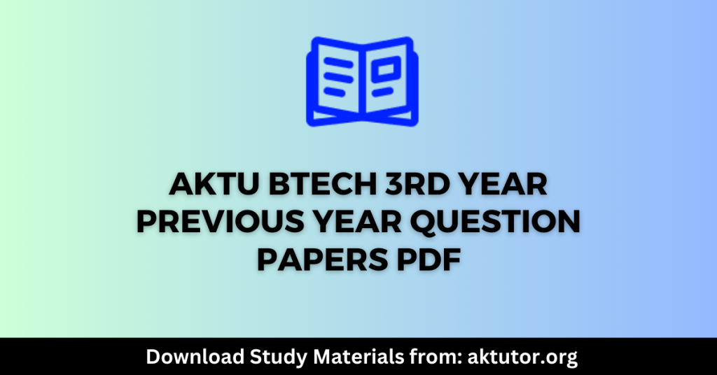 AKTU BTech 3rd Year Previous Year Question Papers PDF Free Download - AKTutor